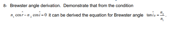 Solved 8- Brewster angle derivation. Demonstrate that from | Chegg.com
