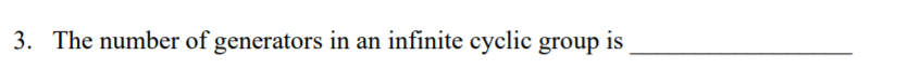 Solved 3. The number of generators in an infinite cyclic | Chegg.com