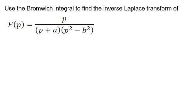 Solved Use the Bromwich integral to find the inverse Laplace | Chegg.com