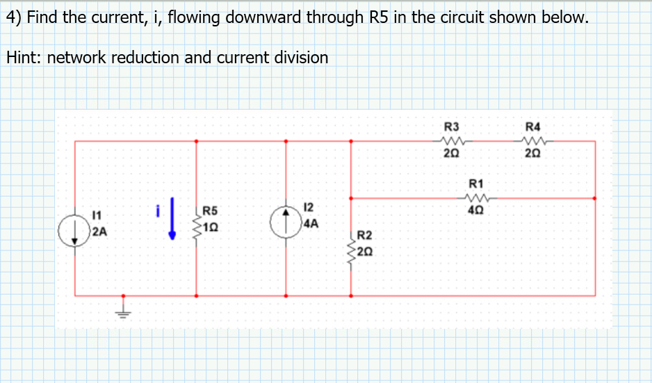 Solved 4) Find the current, i, flowing downward through R5 | Chegg.com