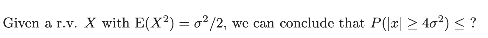 Solved Given a r.v. X with E(X2) = 02/2, we can conclude | Chegg.com