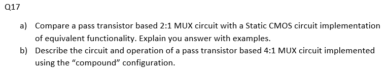 Solved Q17 a) Compare a pass transistor based 2:1 MUX | Chegg.com