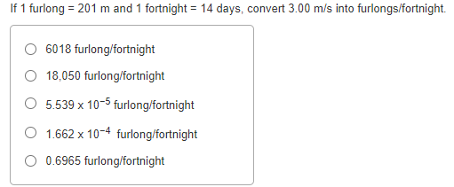 Solved If 1 furlong = 201 m and 1 fortnight = 14 days, | Chegg.com