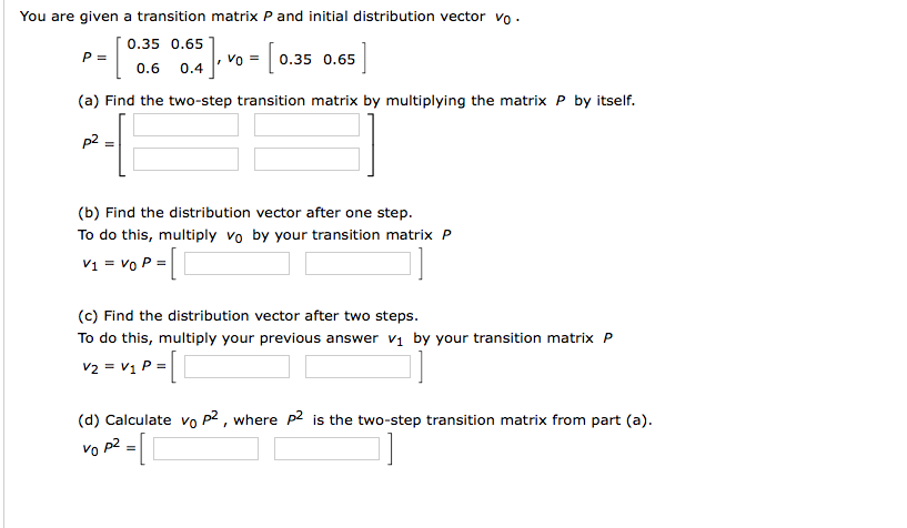 Solved You are given a transition matrix P and initial | Chegg.com