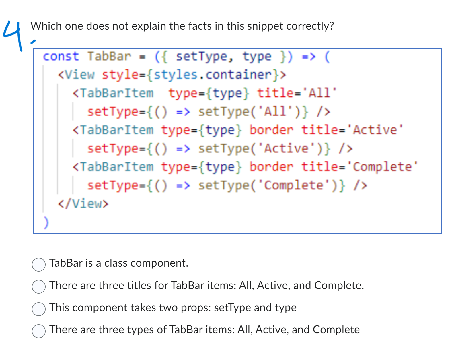 Solved const TabBar =({ setType, type })⇒( View style ={ | Chegg.com