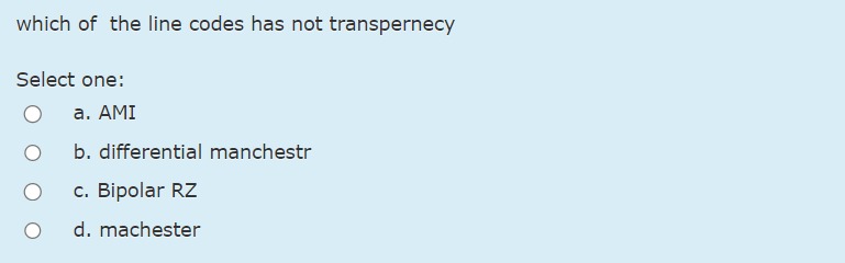 Solved which of the line codes has not transpernecySelect | Chegg.com