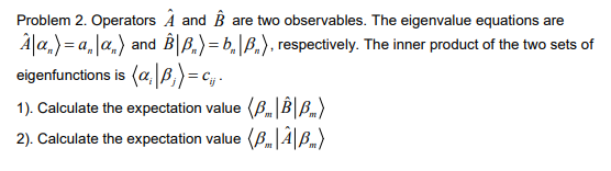 Solved Problem 2. Operators A and B are two observables. The | Chegg.com