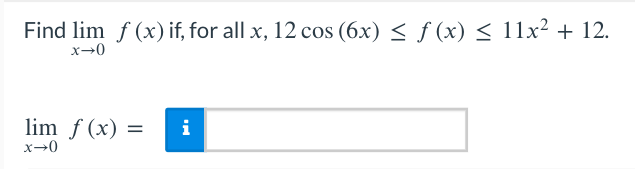 Solved Find limx→0f(x) if, for all x,12cos(6x)≤f(x)≤11x2+12. | Chegg.com