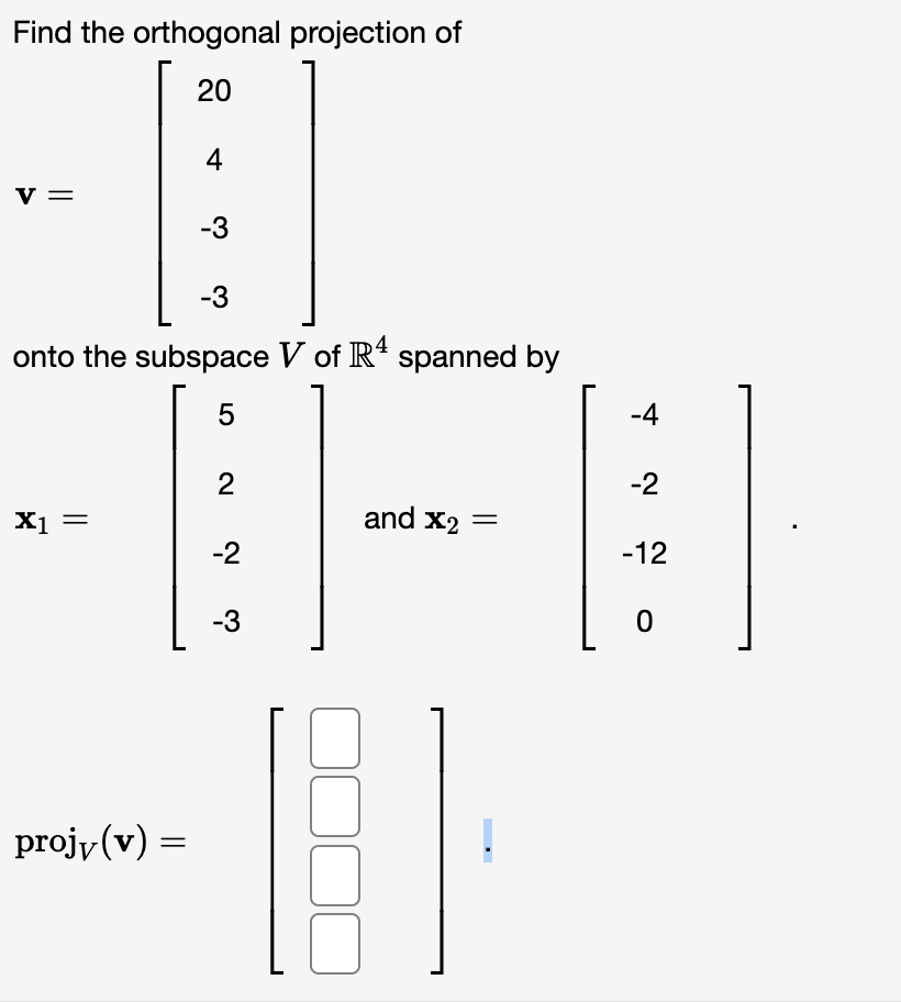 Solved Find the orthogonal projection of v=⎣⎡204−3−3⎦⎤ onto | Chegg.com