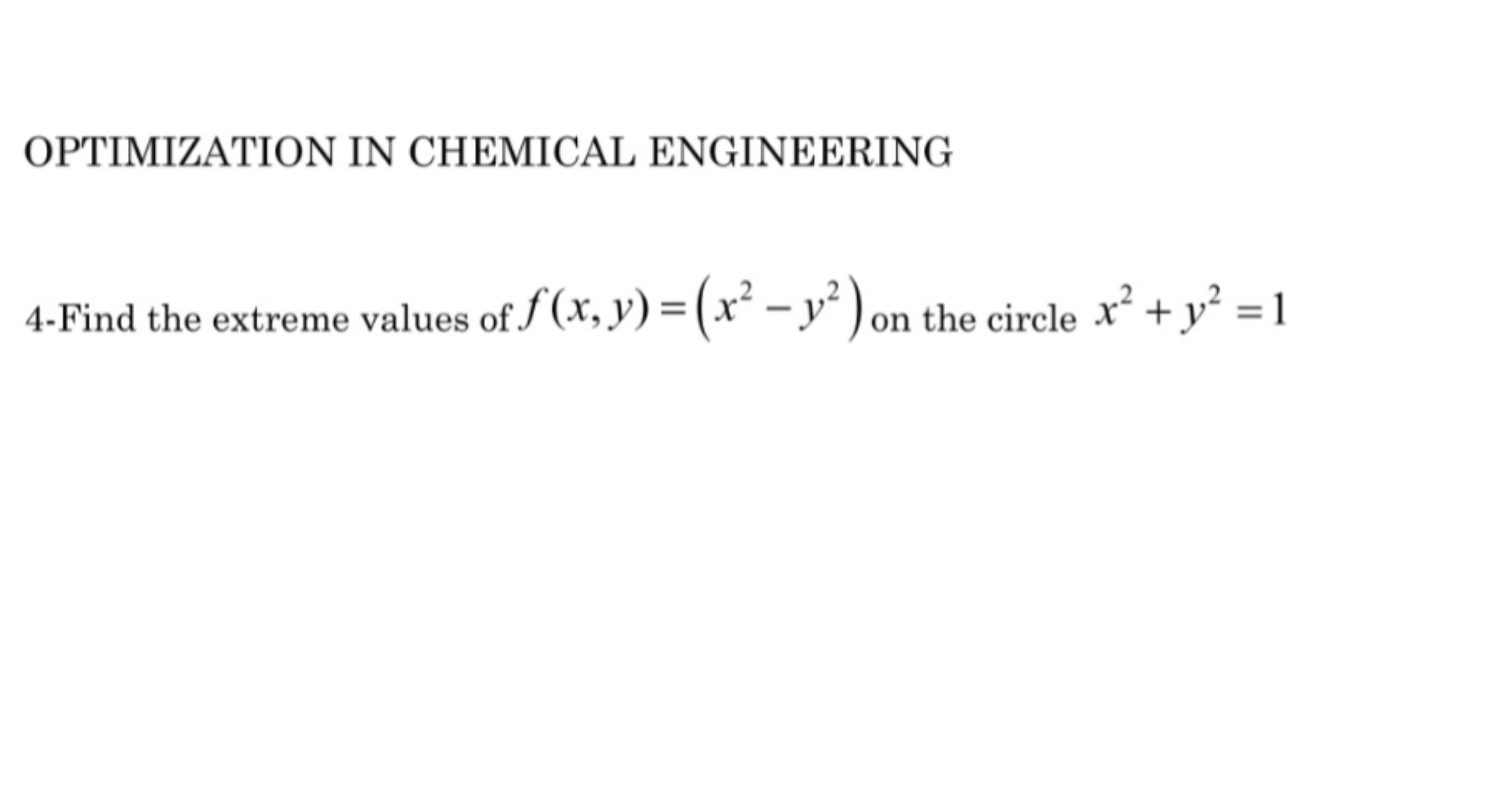 Solved OPTIMIZATION IN CHEMICAL ENGINEERING 4-Find the | Chegg.com