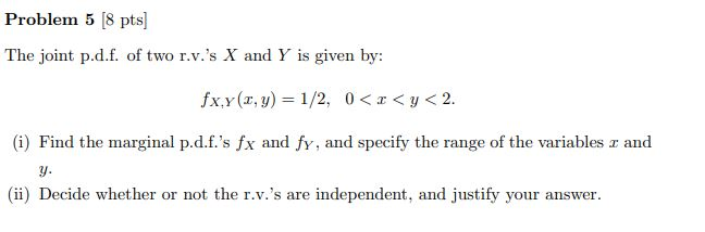 Solved Problem 5 [8 pts] The joint p.d.f. of two r.v.'s X | Chegg.com