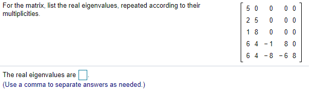 Solved For the matrix, list the real eigenvalues, repeated | Chegg.com
