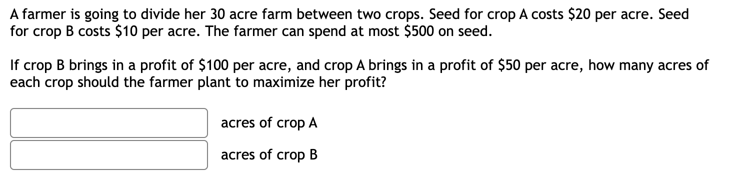 Solved A farmer is going to divide her 30 acre farm between | Chegg.com