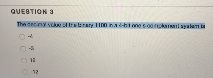 Solved The decimal value of the binary 1100 in a 4-bit one's | Chegg.com