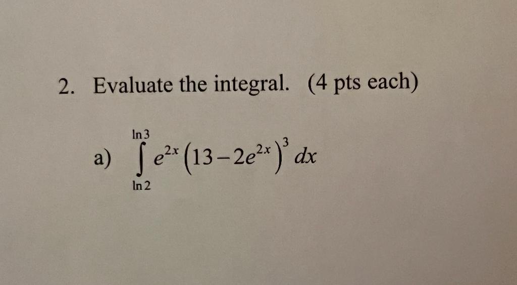 Solved 2. Evaluate the integral. (4 pts each) a) | Chegg.com