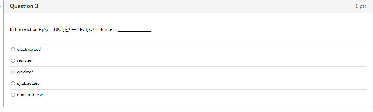 Solved Question 3 1 pts In the reaction P4(s) + 10C12(g) | Chegg.com