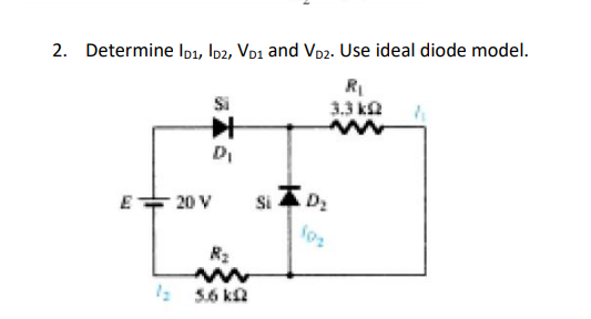 Solved 2. Determine ID1,ID2, VD1 and VD2. Use ideal diode | Chegg.com