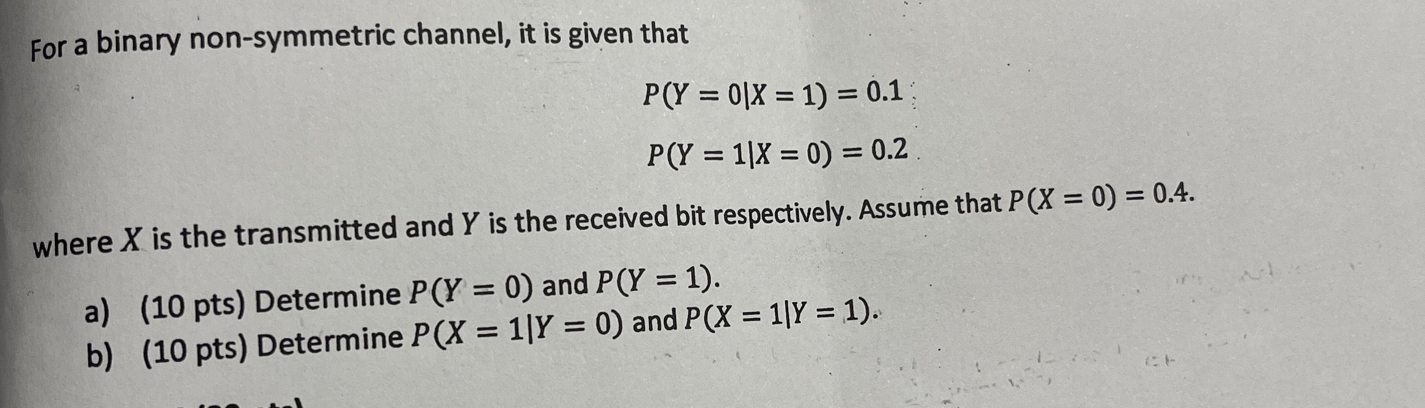 Solved For a binary non-symmetric channel, it is given that | Chegg.com