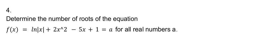 Solved 4. Determine the number of roots of the equation | Chegg.com