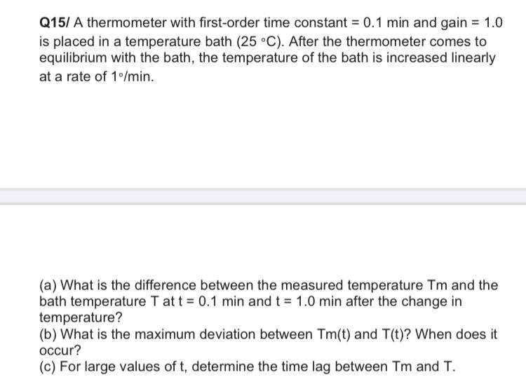 Solved Q15/ A thermometer with first-order time constant = | Chegg.com