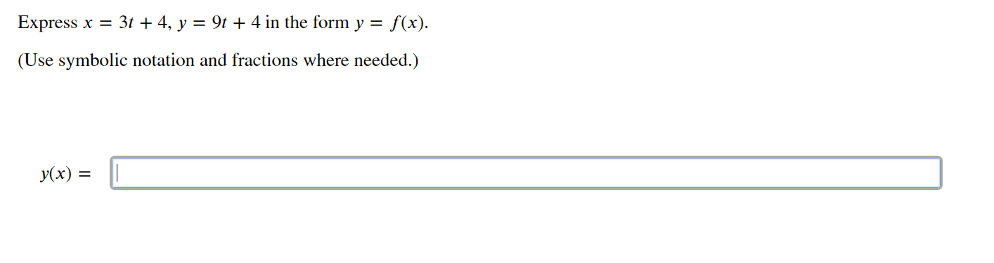 Solved Express x=3t+4,y=9t+4 in the form y=f(x). (Use | Chegg.com