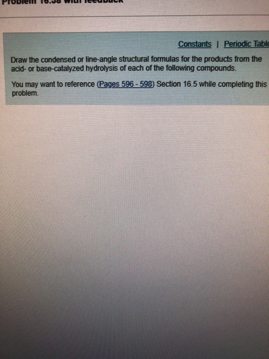 Solved Constants I Periodic Table Draw the condensed or | Chegg.com