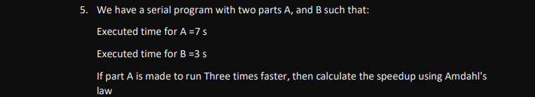 Solved 5. We have a serial program with two parts A, and B | Chegg.com