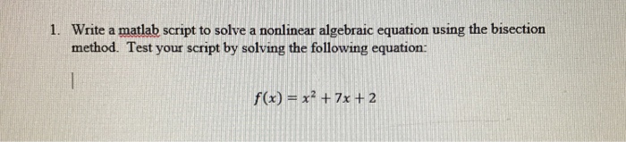 Solved Write a matlab script to solve a nonlinear algebraic | Chegg.com