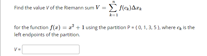 Solved Find the value V of the Riemann sum V=∑k=1nf(ck)Δxk | Chegg.com
