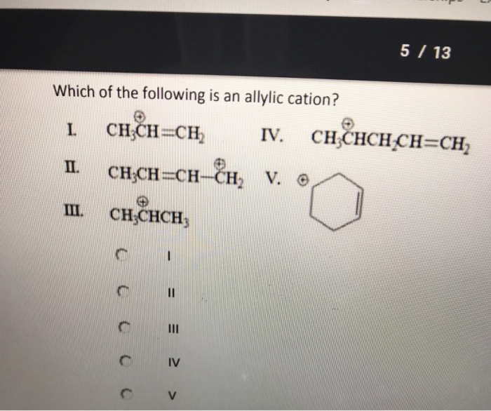 Solved 5 13 Which of the following is an allylic cation? L | Chegg.com