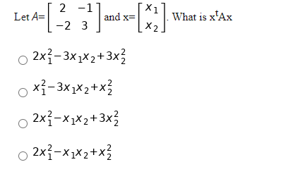 Solved Leta [2, 3]+[:] What is xtAx 2x -3x1x2+3x2 | Chegg.com
