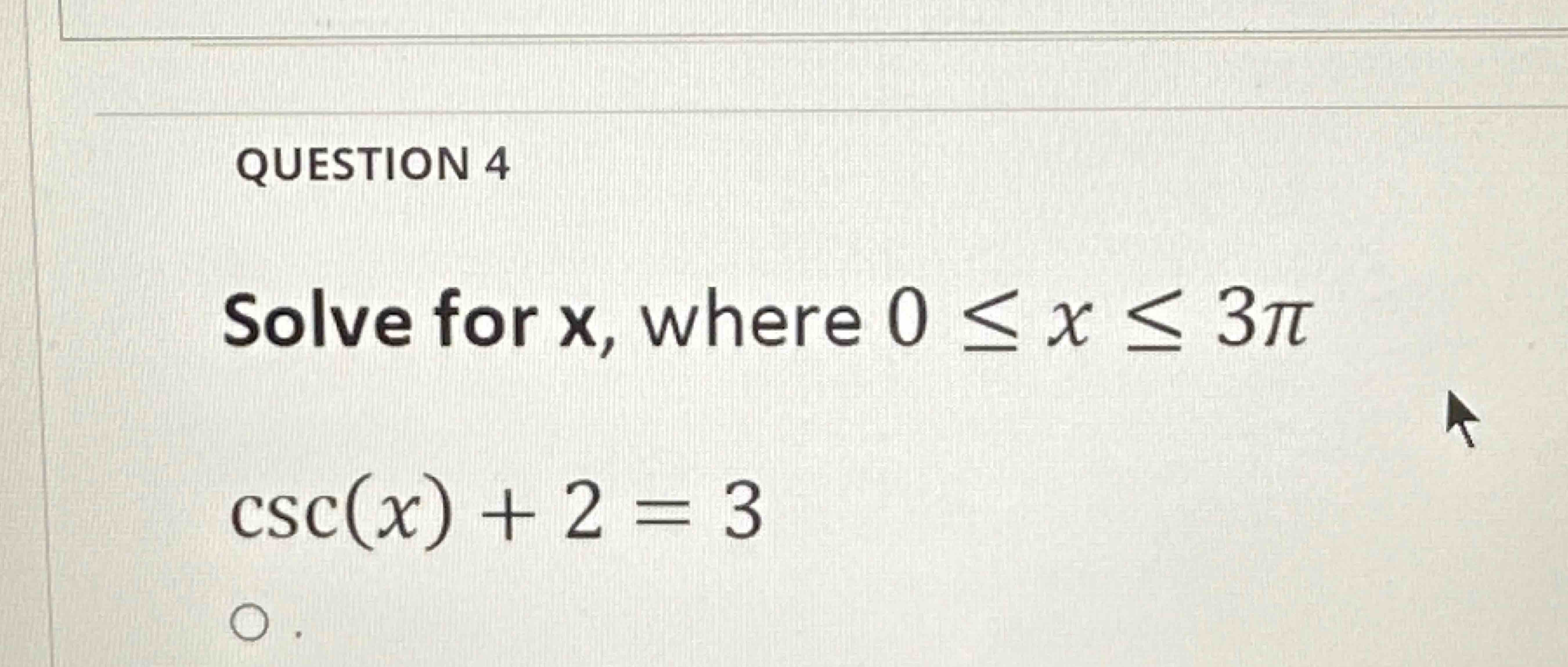 Solved QUESTION 4Solve for x, ﻿where 0≤x≤3πcsc(x)+2=3 | Chegg.com