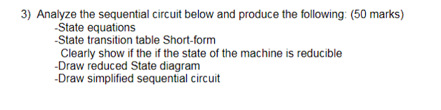 Solved 3) Analyze the sequential circuit below and produce | Chegg.com