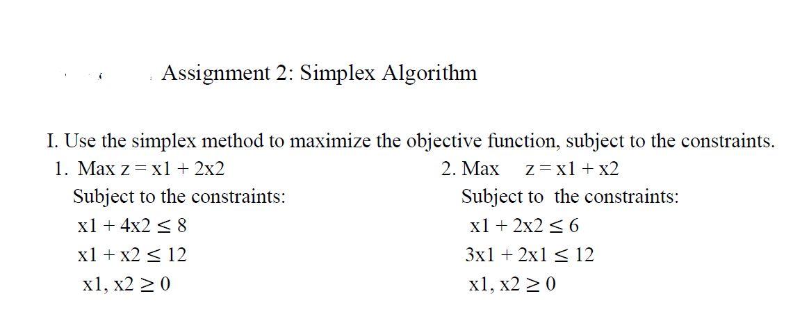 Solved Assignment 2: Simplex Algorithm I. Use the simplex | Chegg.com