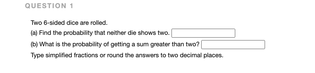 Solved QUESTION 1 Two 6-sided dice are rolled. (a) Find the | Chegg.com
