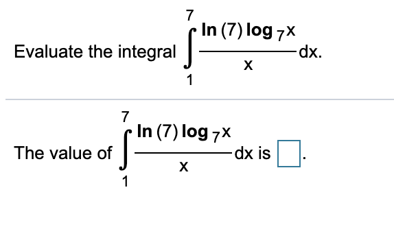 Solved Evaluate the integral In (7) log 7x - dx. X The value | Chegg.com