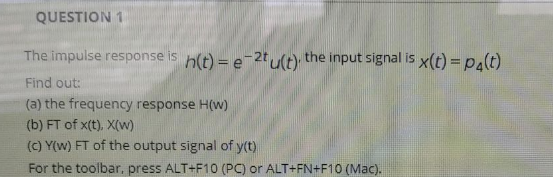 Solved QUESTION 1 The impulse response is h(t) = e-2tu(t) | Chegg.com