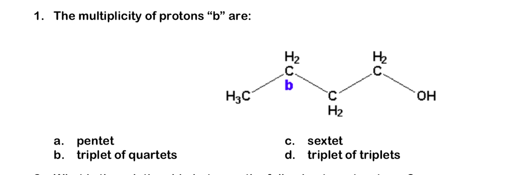 Solved 1. The multiplicity of protons "b" are: H2 H3C ?? H2 | Chegg.com