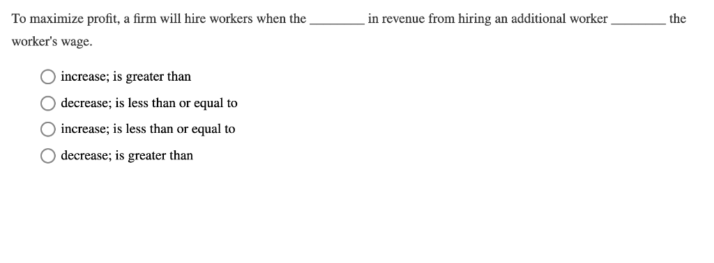 Solved To maximize profit, a firm will hire workers when the | Chegg.com