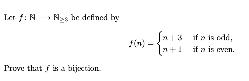 Solved Let f:N + N>3 be defined by f(n) = n + 3 + if n is | Chegg.com Solved Let f:N + N>3 be defined by f(n) = n + 3 + if n is | Chegg.com