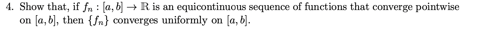 Solved 4. Show that, if fn:[a,b]→R is an equicontinuous | Chegg.com