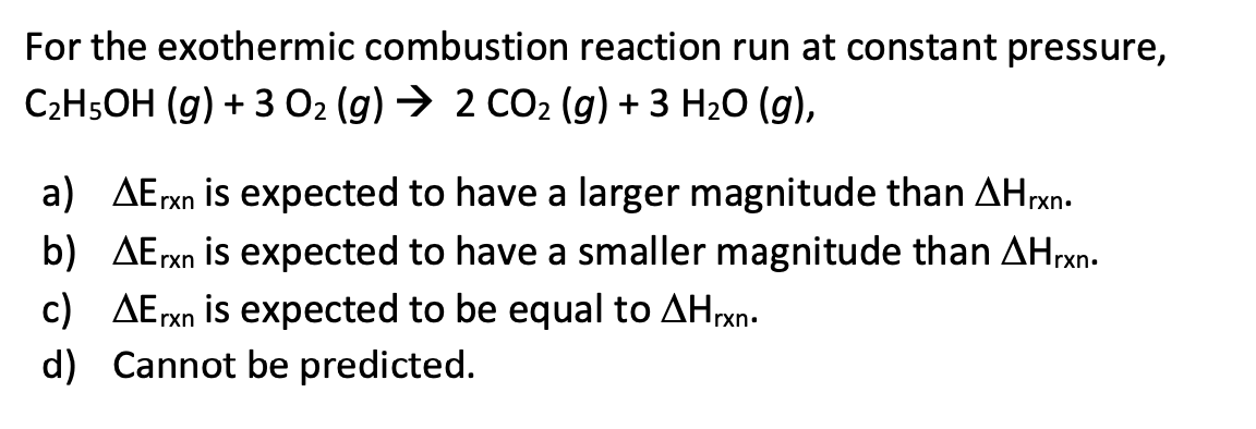 Solved For the exothermic combustion reaction run at | Chegg.com