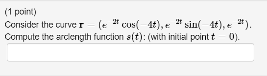 Solved (1 point) Consider the curve r (e -2t cos( – 4t), e | Chegg.com
