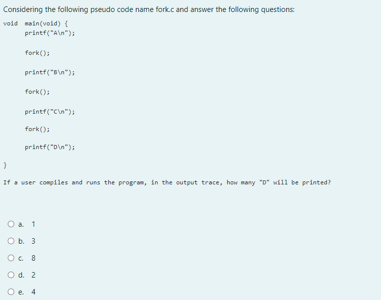 Solved Considering the following pseudo code name fork.c and | Chegg.com