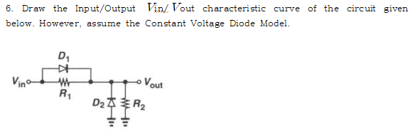 Solved 6. Draw the Input/Output V in/Vout characteristic | Chegg.com