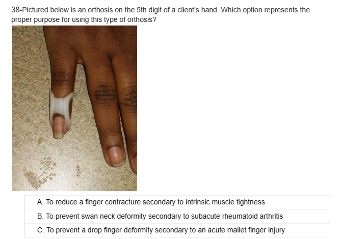 Solved 38-Pictured below is an orthosis on the 5th digit of | Chegg.com