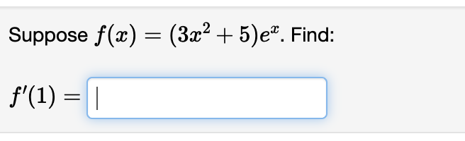 Solved Suppose f(x)=(3x2+5)ex f′(1)= | Chegg.com