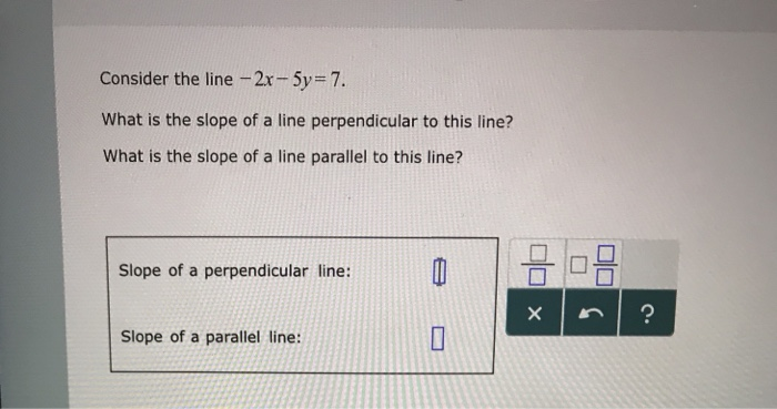 Solved Consider the line-2x-5y = 7. What is the slope of a | Chegg.com