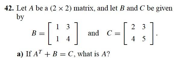 Solved 42. Let A be a (2×2) matrix, and let B and C be given | Chegg.com