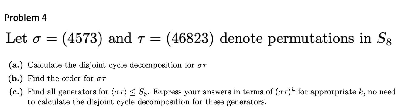 Solved Let σ=(4573) and τ=(46823) denote permutations in S8 | Chegg.com